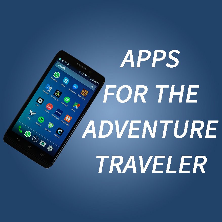 Essential Apps for the Adventure Traveler - The Manic Nomad
